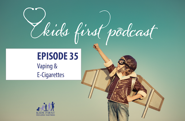 Pediatric Podcast: Vaping & E-Cigarettes - Kids First Pediatric Partners